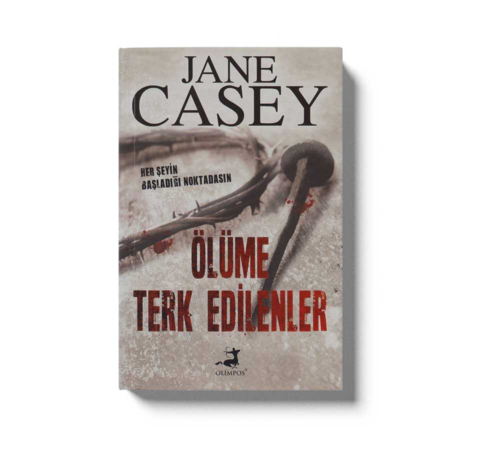 Ölüme Terk Edilenler Her Seyin Basladigi Noktadasin - Jane Casey | ZSU ...
